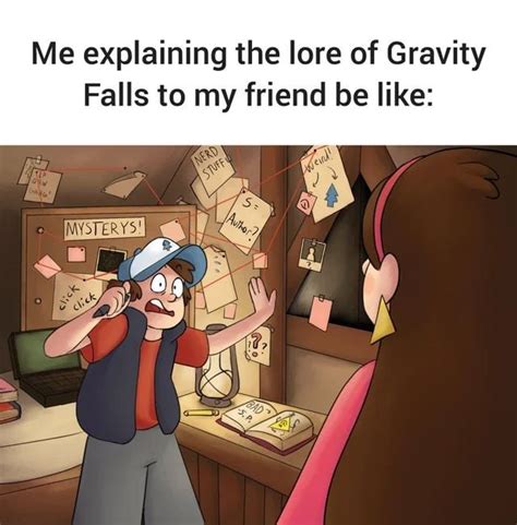 Me Explaining Lore Of Gravity Falls R Gravityfalls