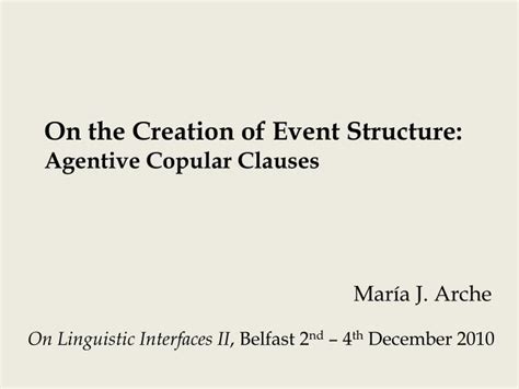 Ppt On The Creation Of Event Structure Agentive Copular Clauses Powerpoint Presentation Id