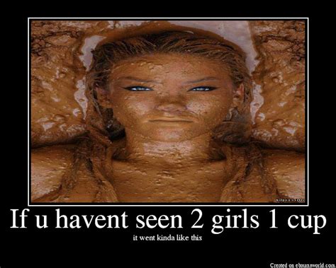 Image 199772 2 Girls 1 Cup Know Your Meme