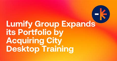 Press Release Lumify Group Expands Its Portfolio By Acquiring City Desktop Training