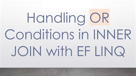 Handling Or Conditions In Inner Join With Ef Linq Youtube