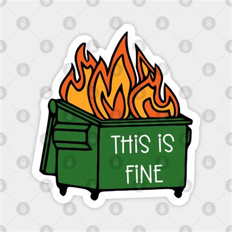 Dumpster Fire This Is Fine Dumpster Fire Magnet Teepublic