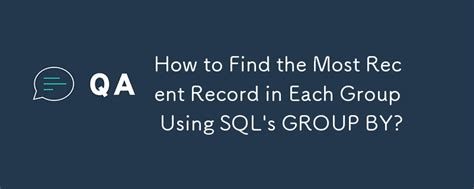 How To Find The Most Recent Record In Each Group Using Sqls Group By