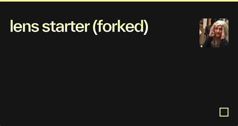 Lens Starter Forked Codesandbox
