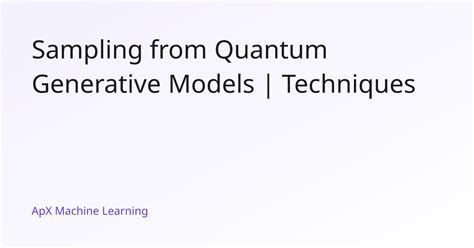 Sampling From Quantum Generative Models Techniques
