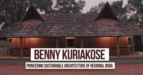 Benny Kuriakose Pioneering Sustainable Architecture Of Regional India Rtf Rethinking The