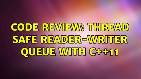 Code Review Thread Safe Reader Writer Queue With C 11 Youtube