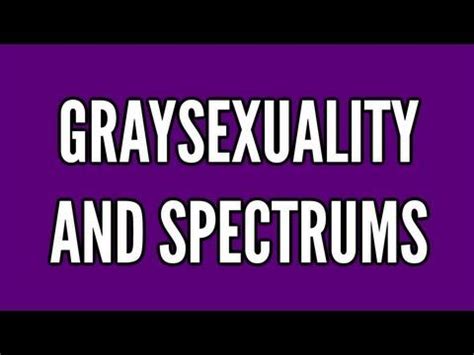 Understanding Gray Asexuality And Spectrums