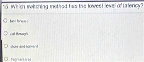 solved which switching method has the lowest level of latency fast forward cut through store