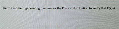 Solved Use The Moment Generating Function For The Poisson