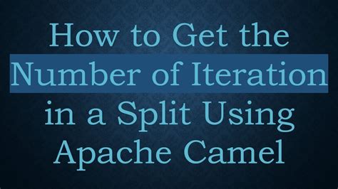 How To Get The Number Of Iteration In A Split Using Apache Camel Youtube