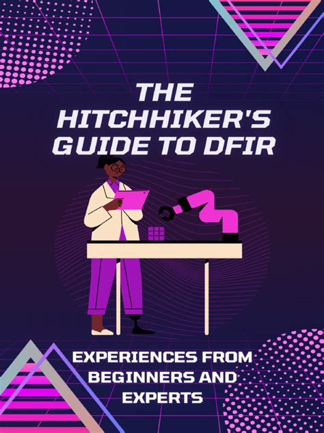 The Hitchhikers Guide To Dfir Experiences From Beginners And Experts Andrew Rathbun
