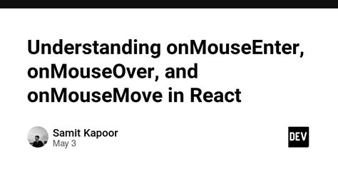 Understanding Onmouseenter Onmouseover And Onmousemove In React Dev