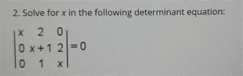 Solved 2 Solve For X In The Following Determinant Equation