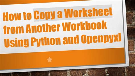 How To Copy A Worksheet From Another Workbook Using Python And Openpyxl Youtube