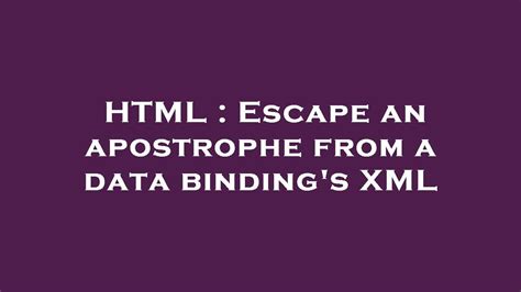 Html Escape An Apostrophe From A Data Bindings Xml Youtube