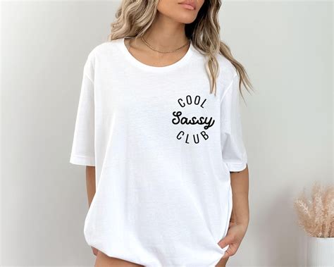 Cool Sassy Club Shirt Sassy Shirt Ladies Unisex Shirt Funny Shirts