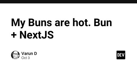 My Buns Are Hot Bun Nextjs Dev Community
