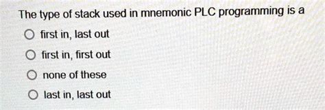 Solved The Type Of Stack Used In Mnemonic Plc Programming Is A First