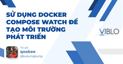 Sử Dụng Docker Compose Watch để Tạo Môi Trường Phát Triển