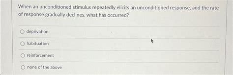 Solved When An Unconditioned Stimulus Repeatedly Elicits An