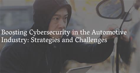 Boosting Cybersecurity In The Automotive Industry Strategies And Challenges