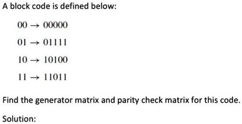 Solved A Block Code Is Defined Below 00 00000 01 01111 10 10100 11 11011 Find The Generator