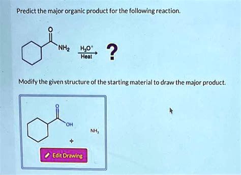 solved predict the maior organicproduct for the following reaction nh2 h o heat modify the