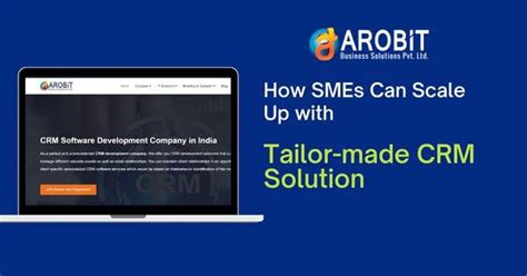 How SMEs Can Scale Up With Tailor Made CRM Solution Arobit Business