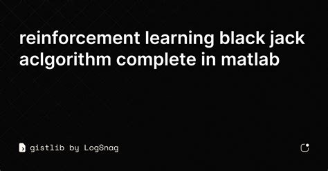 Gistlib Reinforcement Learning Black Jack Aclgorithm Complete In Matlab