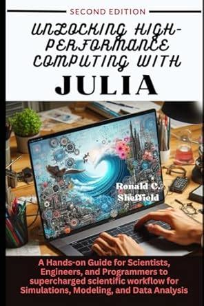 Unlocking High Performance Computing With Julia A Hands On Guide For Scientists Engineers And