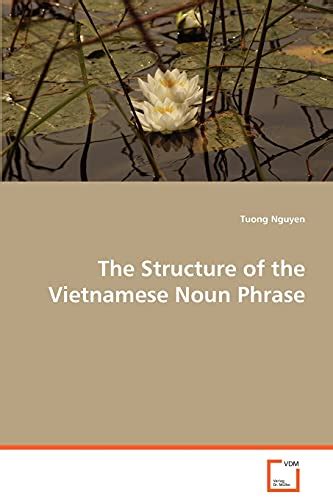 The Structure Of The Vietnamese Noun Phrase By Tuong Nguyen Goodreads
