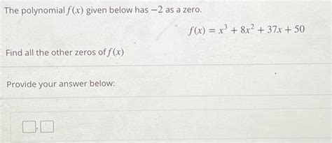 Solved The Polynomial F X Given Below Has 2 As A Zero