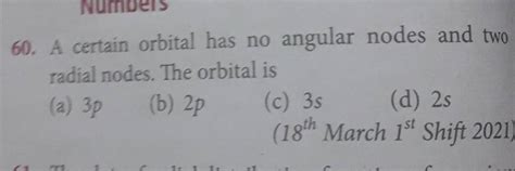 A Certain Orbital Has No Angular Nodes And Two Radial Nodes The Orbital