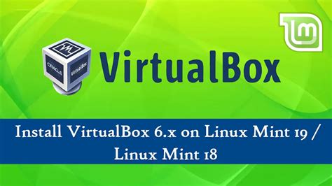 how to install virtualbox 6 0 5 2 on linux mint 19 linux mint 18