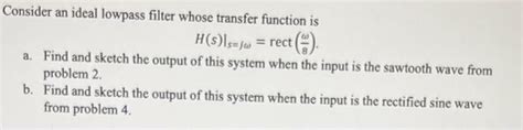 Solved Consider An Ideal Lowpass Filter Whose Transfer