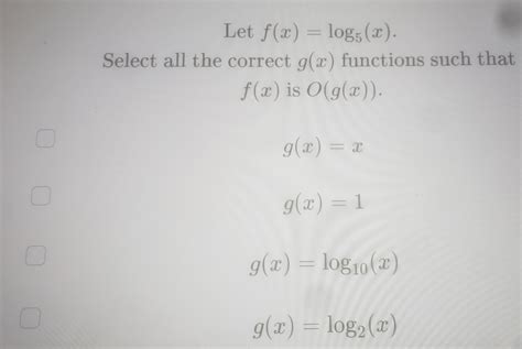 Solved Let F X Log5 X Select All The Correct G X Chegg Com