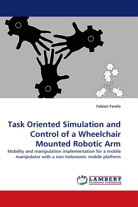 Task Oriented Simulation And Control Of A Wheelchair Mounted Robotic Arm 978 3 8443 2847 9