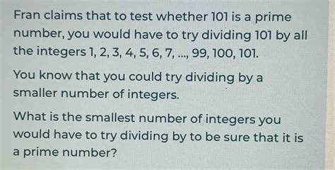 Solved Fran Claims That To Test Whether 101 Is A Prime Number You Would Have To Try Dividing