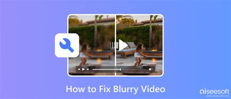 8 Solutions To Fix Blurry Videos For Clear And Sharp Footage