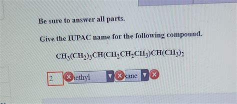 Solved Be Sure To Answer All Parts Give The Iupac Name For