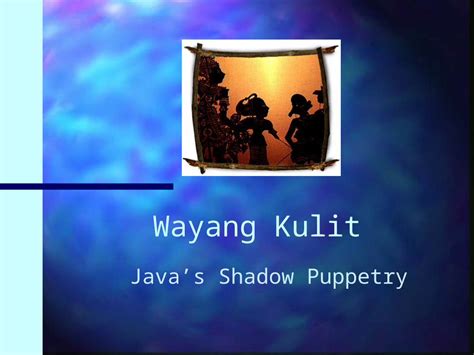 PPTX Wayang Kulit Javas Shadow Puppetry N N Wayang Is A Javanese Word Meaning Shadow Or