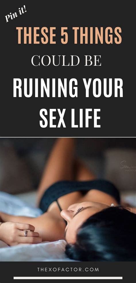 Ways You Are Ruining Your Sex Life The Xo Factor