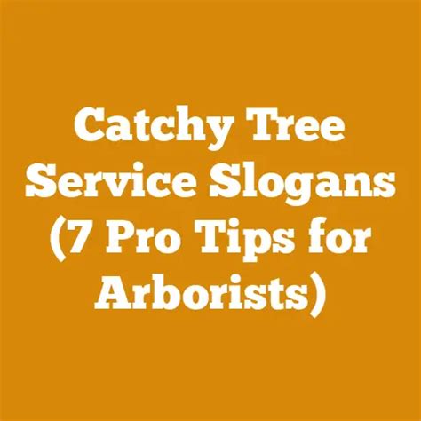 Catchy Tree Service Slogans Pro Tips For Arborists