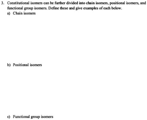 Solved Constitutional Isomers Can Be Further Divided Into Chain Isomers Positional Isomers