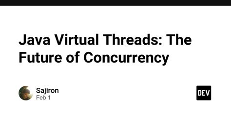 java virtual threads the future of concurrency dev community