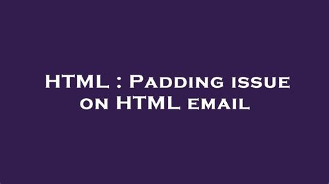 Html Padding Issue On Html Email Youtube