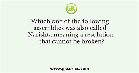 Which One Of The Following Assemblies Was Also Called Narishta Meaning A Resolution That Cannot