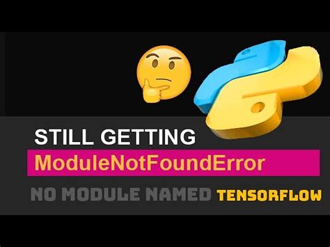 Troubleshooting Modulenotfounderror No Module Named Tensorflow