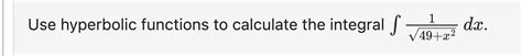 Solved Use Hyperbolic Functions To ﻿calculate The Integral